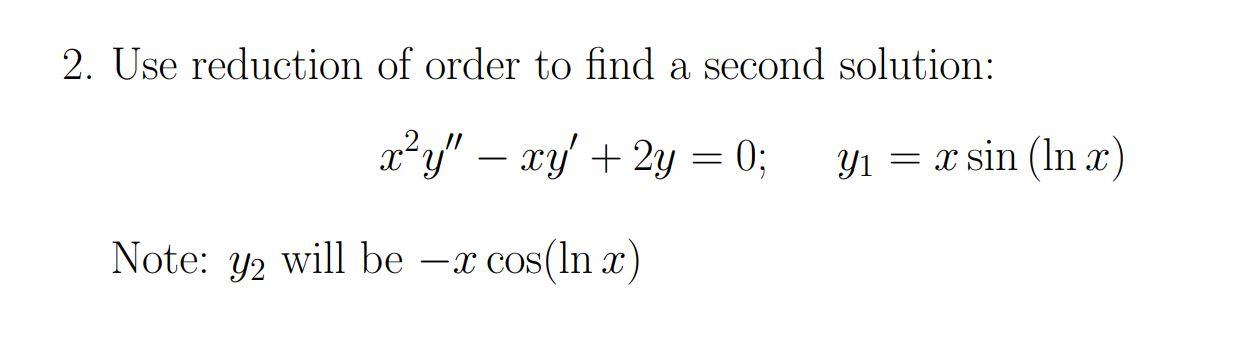 Solved 2. Use reduction of order to find a second solution: | Chegg.com