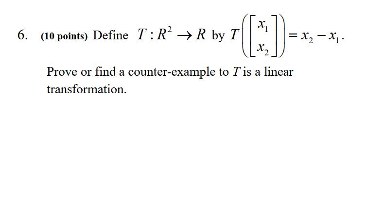 Solved (10 ﻿points) ﻿Define T:R2→R by T([x1x2])=x2-x1.Prove | Chegg.com