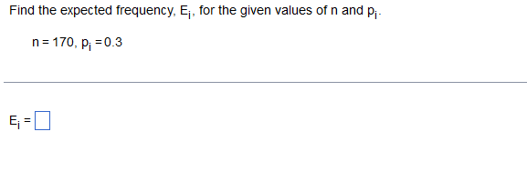 Solved Find the expected frequency, Ei, for the given values | Chegg.com