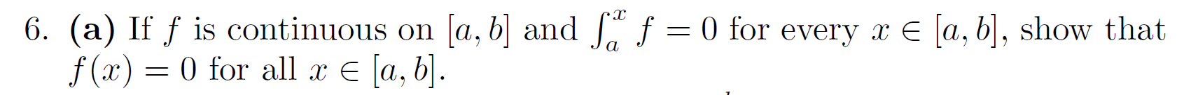 Solved 6. (a) If f is continuous on [a,b] and ∫axf=0 for | Chegg.com