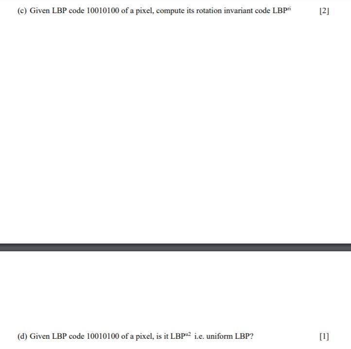 Solved (c) Given LBP code 10010100 of a pixel, compute its | Chegg.com