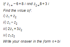 Solved If z1=−6+8i and z2=8+3i Find the value of: i) z1+z2 | Chegg.com