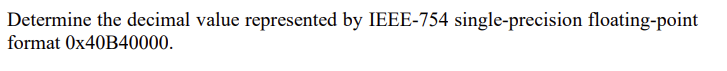 Solved Determine the decimal value represented by IEEE- 754 | Chegg.com