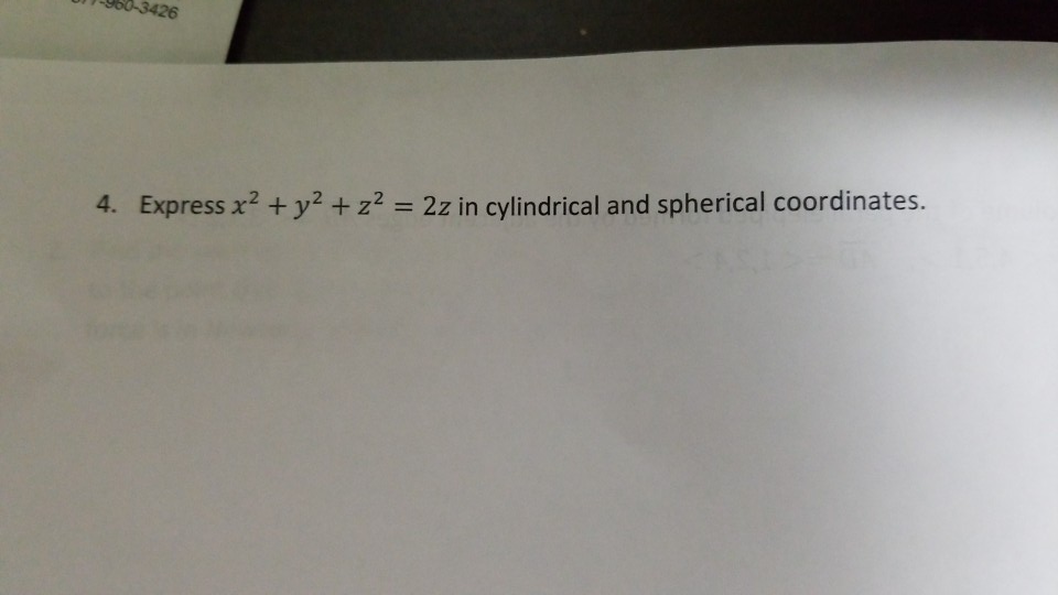 Solved I-900-3426 4. Express x2 + y2 + z2 = 2z in | Chegg.com