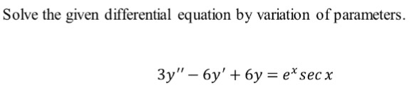 Solved Solve the given differential equation by variation of | Chegg.com