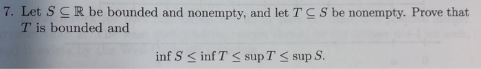 Solved 7. Let SC R be bounded and nonempty, and let T C S be | Chegg.com