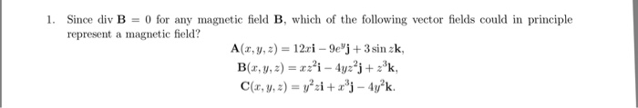 Solved Since div B = 0 for any magnetic field B, which of | Chegg.com