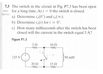 Solved 7.3 The switch in the circuit in Fig. P7.3 has been | Chegg.com