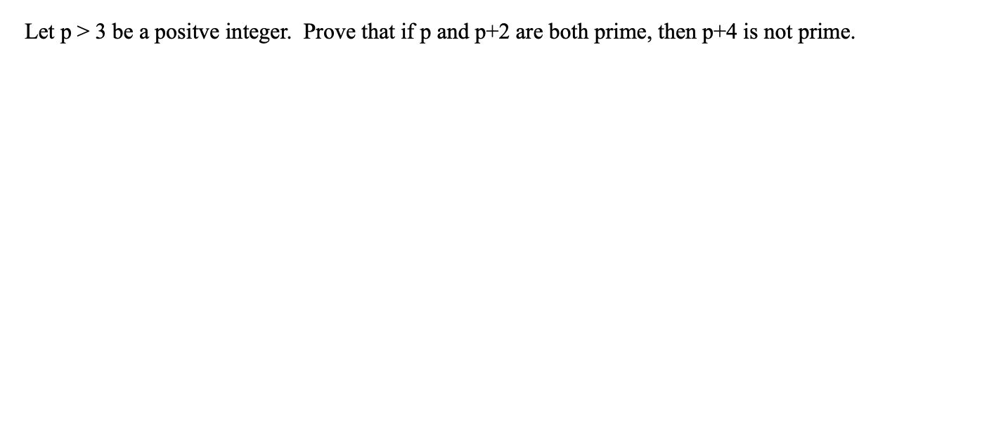 Solved Let p>3 be a positve integer. Prove that if p and p+2 | Chegg.com