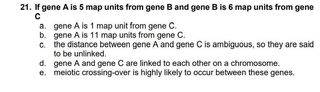 Solved a. 21. If gene A is 5 map units from gene B and gene | Chegg.com