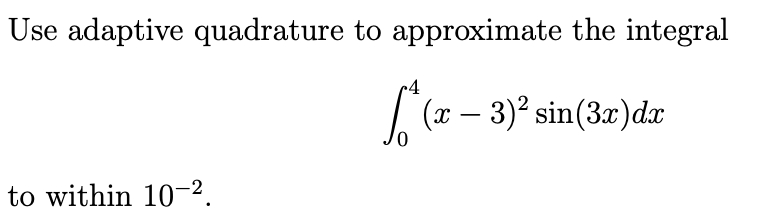 Solved Use adaptive quadrature to approximate the integral [ | Chegg.com