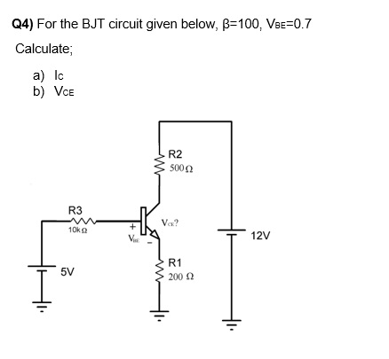 Solved Q4) For the BJT circuit given below, β=100,VBE=0.7 | Chegg.com