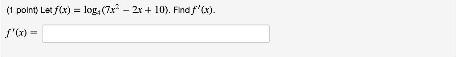 Solved (1 point) Let f(x) log, (7x2 - 2x + 10). Find f'(x) | Chegg.com