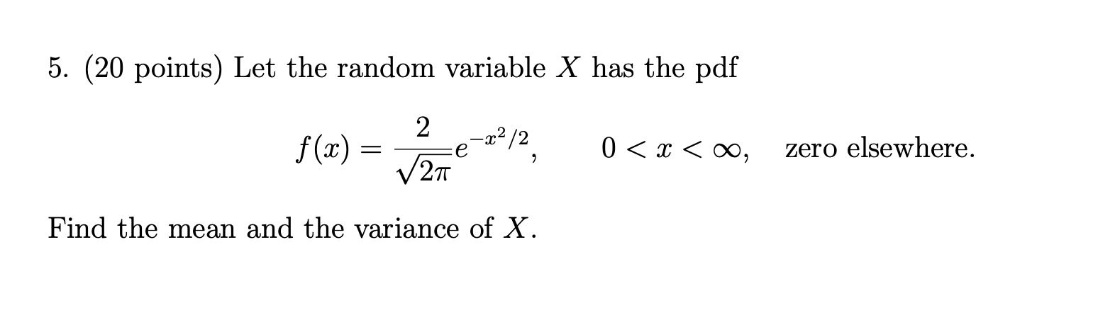 Solved 5. (20 points) Let the random variable X has the pdf | Chegg.com Solved 5. (20 points) Let the random variable X has the pdf | Chegg.com