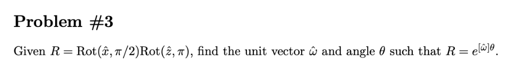 Solved Problem #3 Given R-Rot(x, π/2)Rot(E, π), find the | Chegg.com