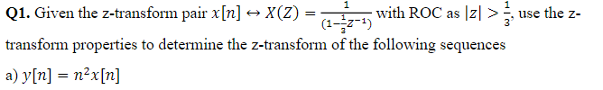 Solved = use the z- Q1. Given the z-transform pair x [n] = | Chegg.com