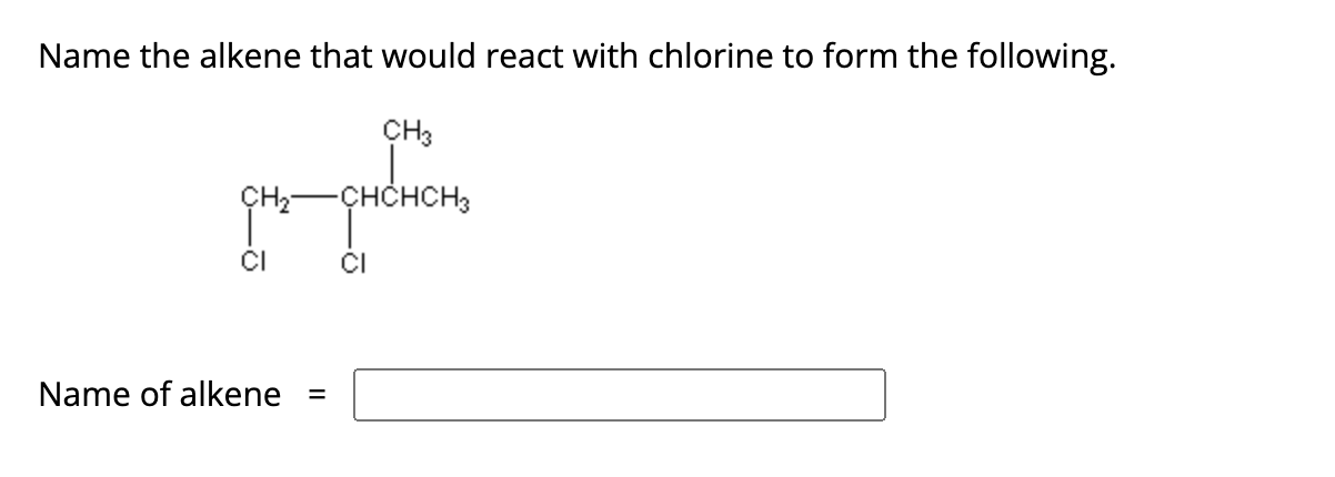Solved Name the alkene that would react with chlorine to | Chegg.com