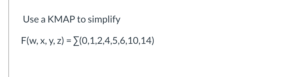 Solved Use a KMAP to simplify F(w, x, y, z) = | Chegg.com