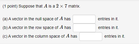 Solved (1 point) Suppose that A is a 2 x 7 matrix. entries | Chegg.com