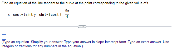 x=cost+tsint,y=sint−tcost;t=45π (Type an equation. | Chegg.com