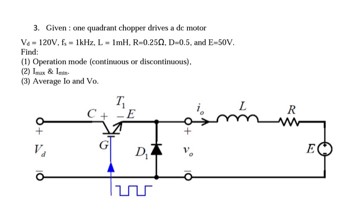 Solved 3. Given: one quadrant chopper drives a de motor Va = | Chegg.com