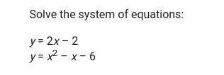 Solved Solve the system of equations:y=2x-2y=x2-x-6 | Chegg.com