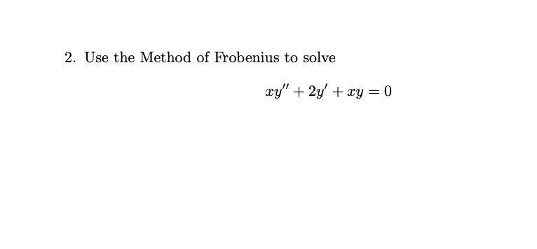 Solved 2. Use the Method of Frobenius to solve xy′′ + 2y′ | Chegg.com