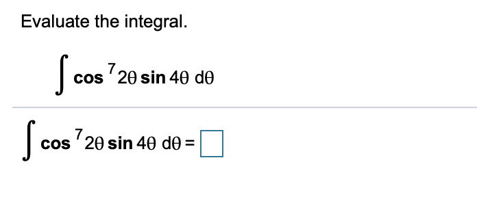 Solved Evaluate the integral. cos? 20 sin 40 de cos | cos720 | Chegg.com