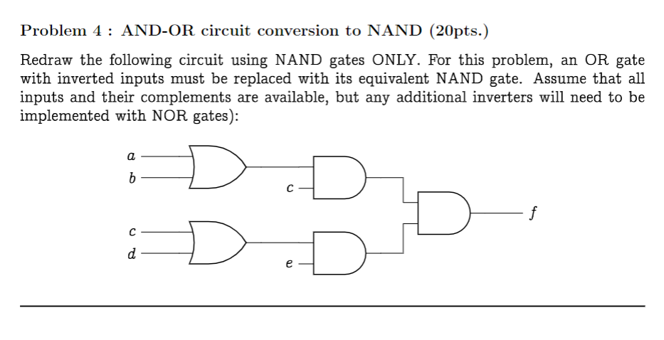 Solved Problem 4: AND-OR circuit conversion to NAND (20pts.) | Chegg.com Solved Problem 4: AND-OR circuit conversion to NAND (20pts.) | Chegg.com