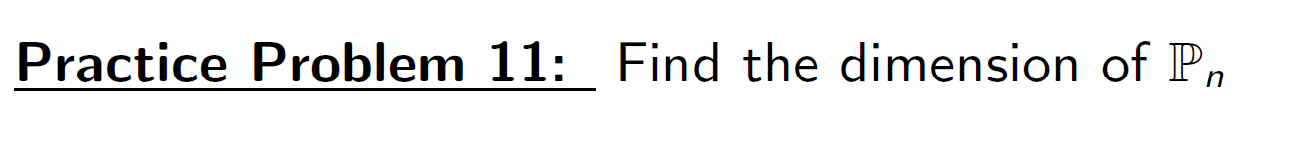 Solved Practice Problem 11: Find the dimension of Pn | Chegg.com Solved Practice Problem 11: Find the dimension of Pn | Chegg.com