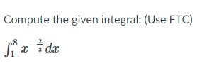 Solved Compute the given integral: (Use FTC) S®