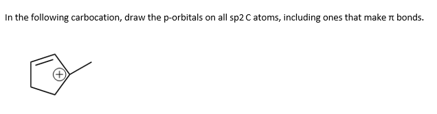 Solved In the following carbocation, draw the p-orbitals on | Chegg.com