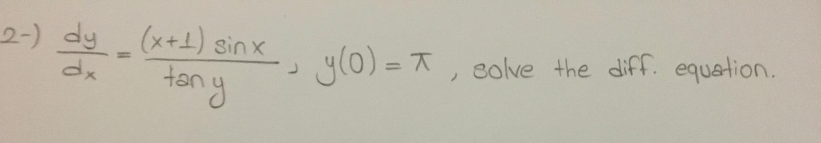 Solved 2-) dy _ (x+1) sinx tany y (0) = T, solve the diff. | Chegg.com