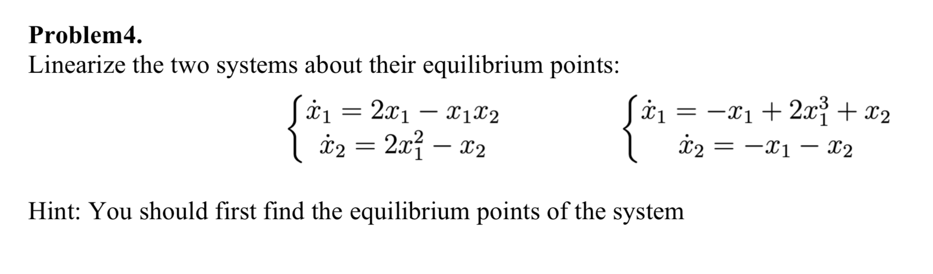 Solved Problem 4. Linearize the two systems about their | Chegg.com