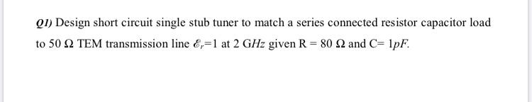 Solved 01) Design short circuit single stub tuner to match a | Chegg.com