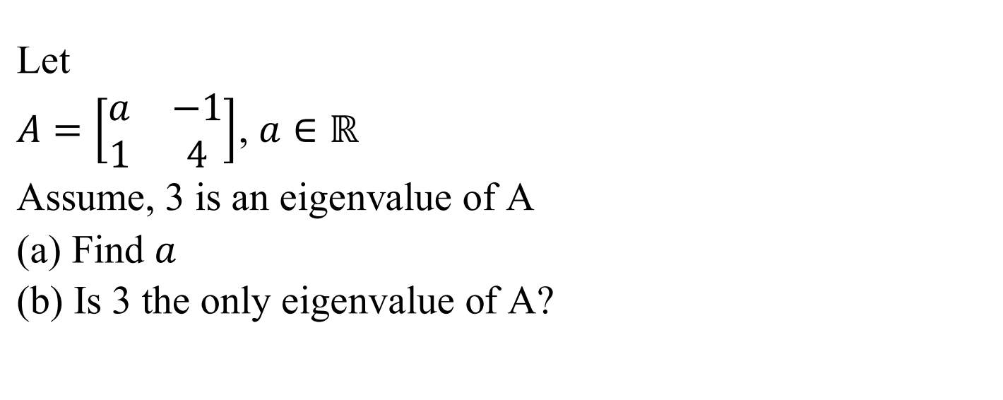 Solved Let A=[a1−14],a∈R Assume, 3 is an eigenvalue of A (a) | Chegg.com