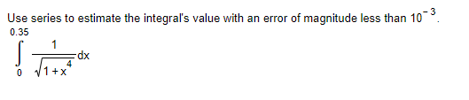 Solved Use series to estimate the integral's value with an | Chegg.com