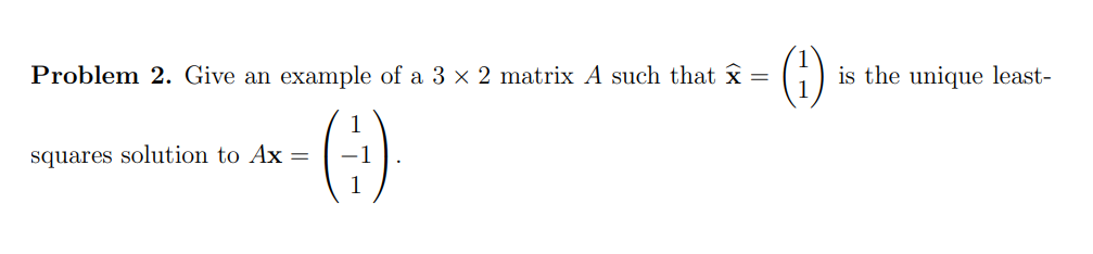 Solved Problem 2. Give an example of a 3 x 2 matrix A such | Chegg.com