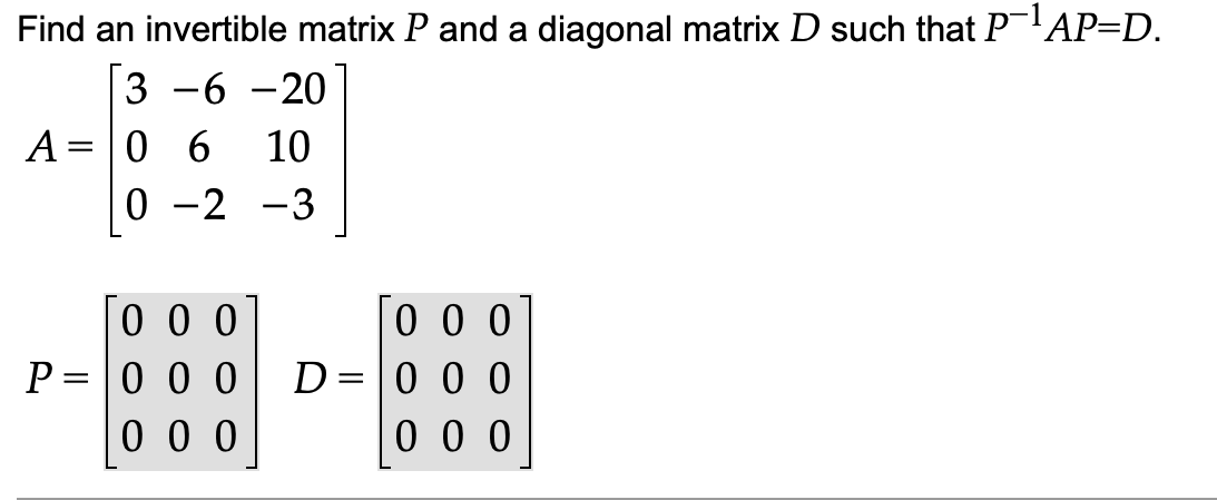 Solved Find an invertible matrix P ﻿and a diagonal matrix D | Chegg.com