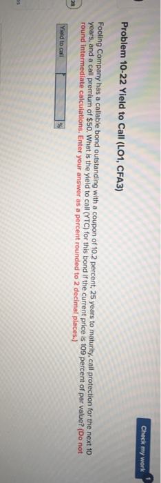 Solved Check my work Problem 10-22 Yield to Call (LO1, CFA3) | Chegg.com