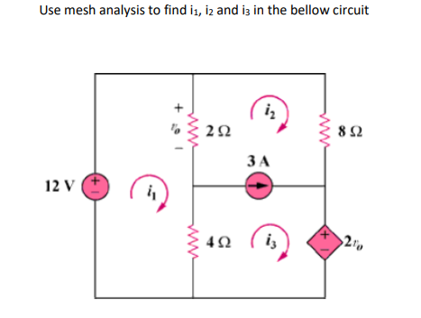 Solved Use mesh analysis to find i1,i2 and i3 in the bellow | Chegg.com