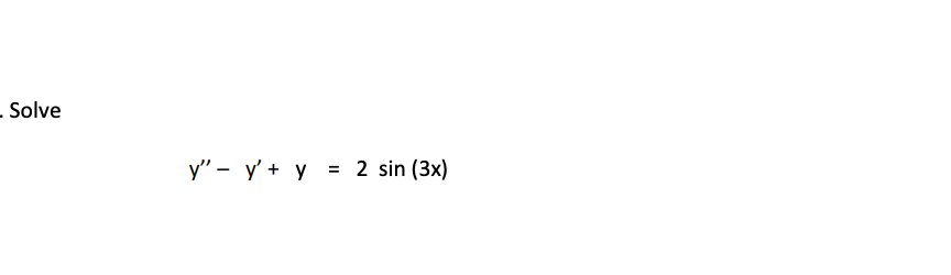 Solved - Solve y” – y + y = 2 sin (3x) | Chegg.com Solved - Solve y” – y + y = 2 sin (3x) | Chegg.com