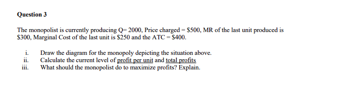 Solved The monopolist is currently producing Q=2000, Price | Chegg.com