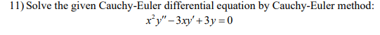 Solved 11) Solve the given Cauchy-Euler differential | Chegg.com
