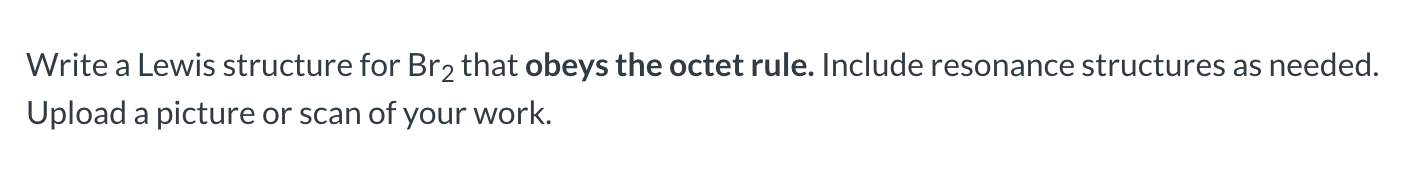Solved Write a Lewis structure for Br2 that obeys the octet | Chegg.com