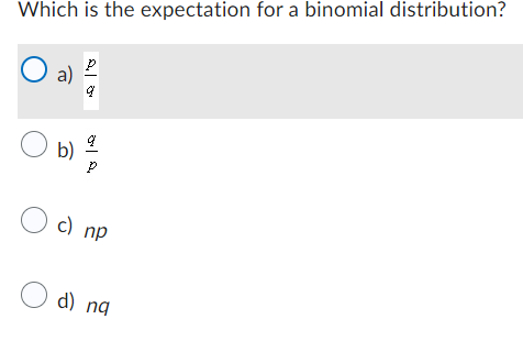 Solved Which is the expectation for a binomial distribution? | Chegg.com