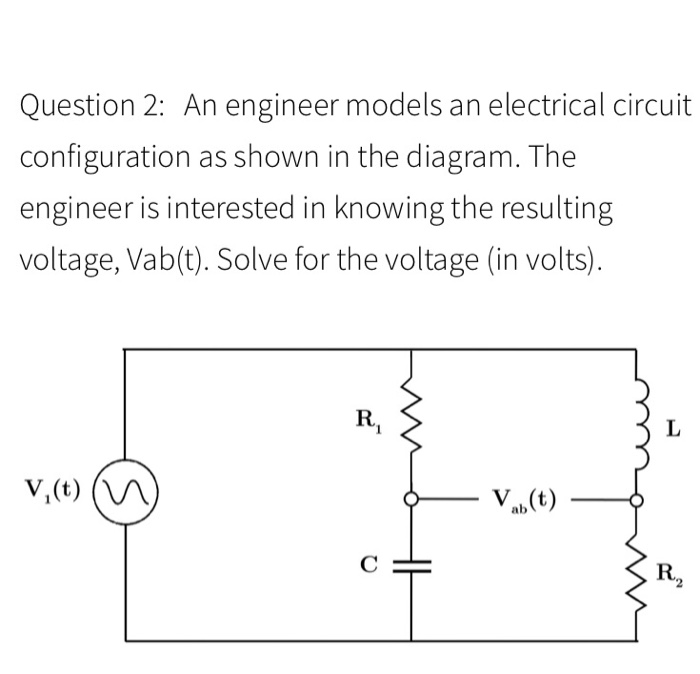Solved Question 2: An engineer models an electrical circuit | Chegg.com