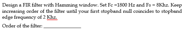 Solved Design a FIR filter with Hamming window. Set Fcc=1800 | Chegg.com