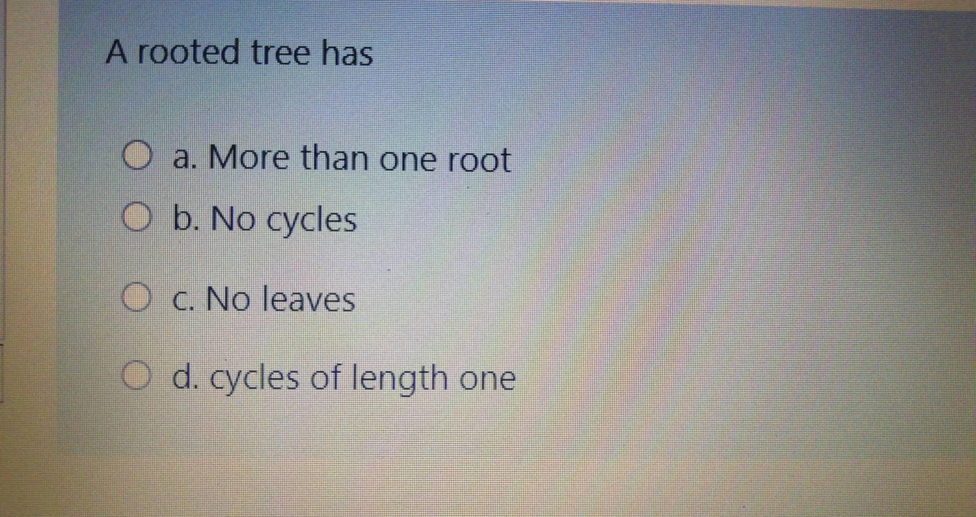 Solved A rooted tree has O a. More than one root O b. No | Chegg.com