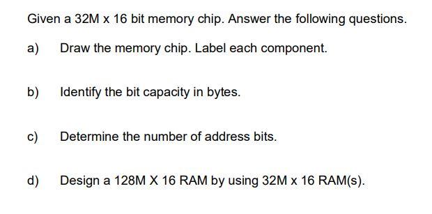 Solved Given a 32M x 16 bit memory chip. Answer the | Chegg.com